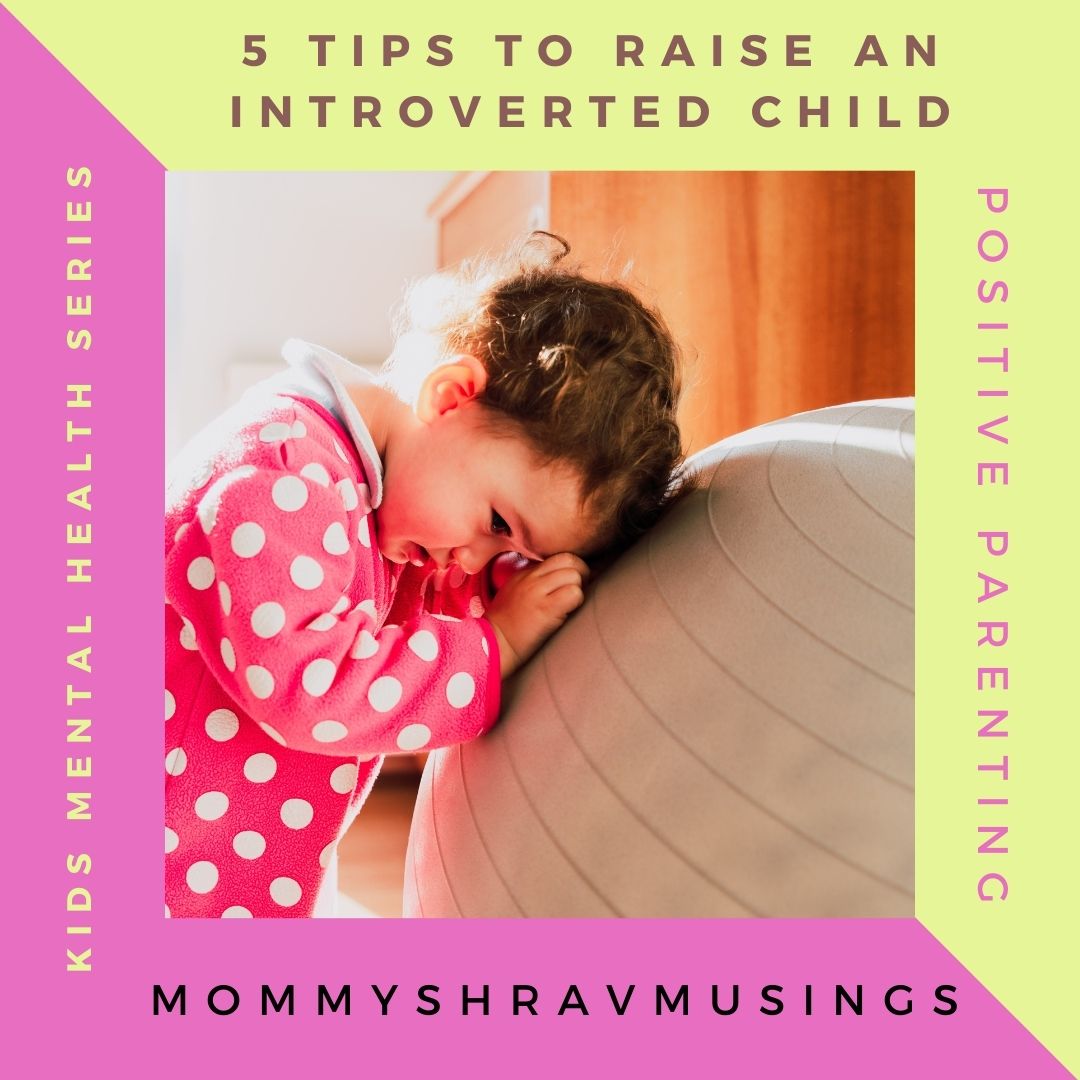 5 tips to raise an Introverted Child - MommyShravmusings