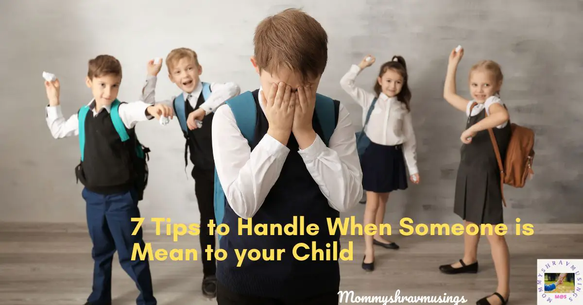 7 Tips to Handle When Someone Is Mean to Your Child - MommyShravmusings