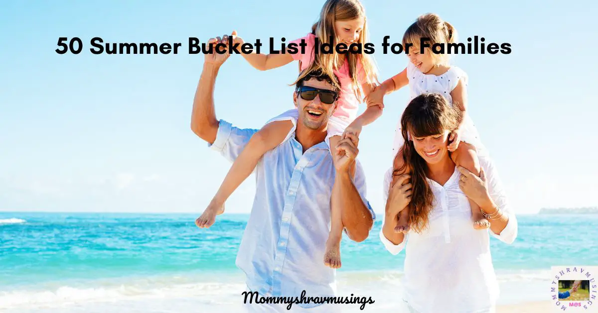 50 Incredible Summer Bucket List Ideas for Families - MommyShravmusings