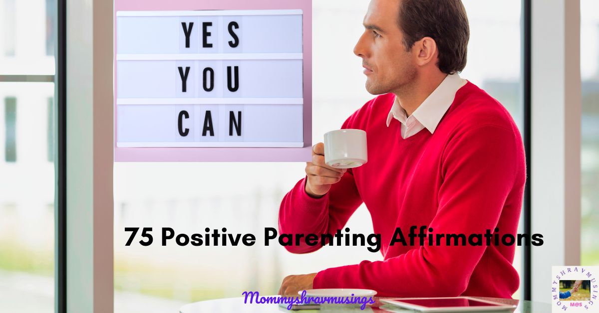 75 Unique Positive Parenting Affirmations for Parents - MommyShravmusings