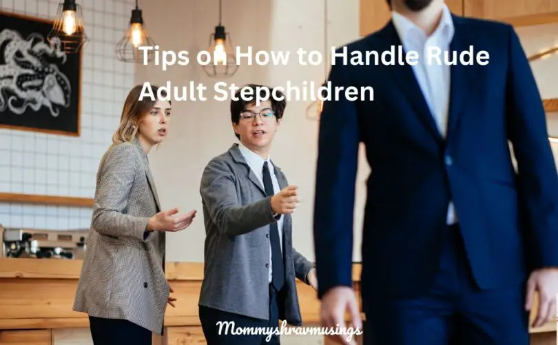15 Best Tried & Tested Tips to Handle Rude Adult Stepchildren ...