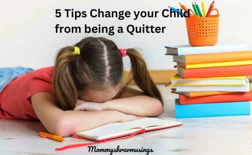 5 Tips to Change your Child from being a Quitter - MommyShravmusings